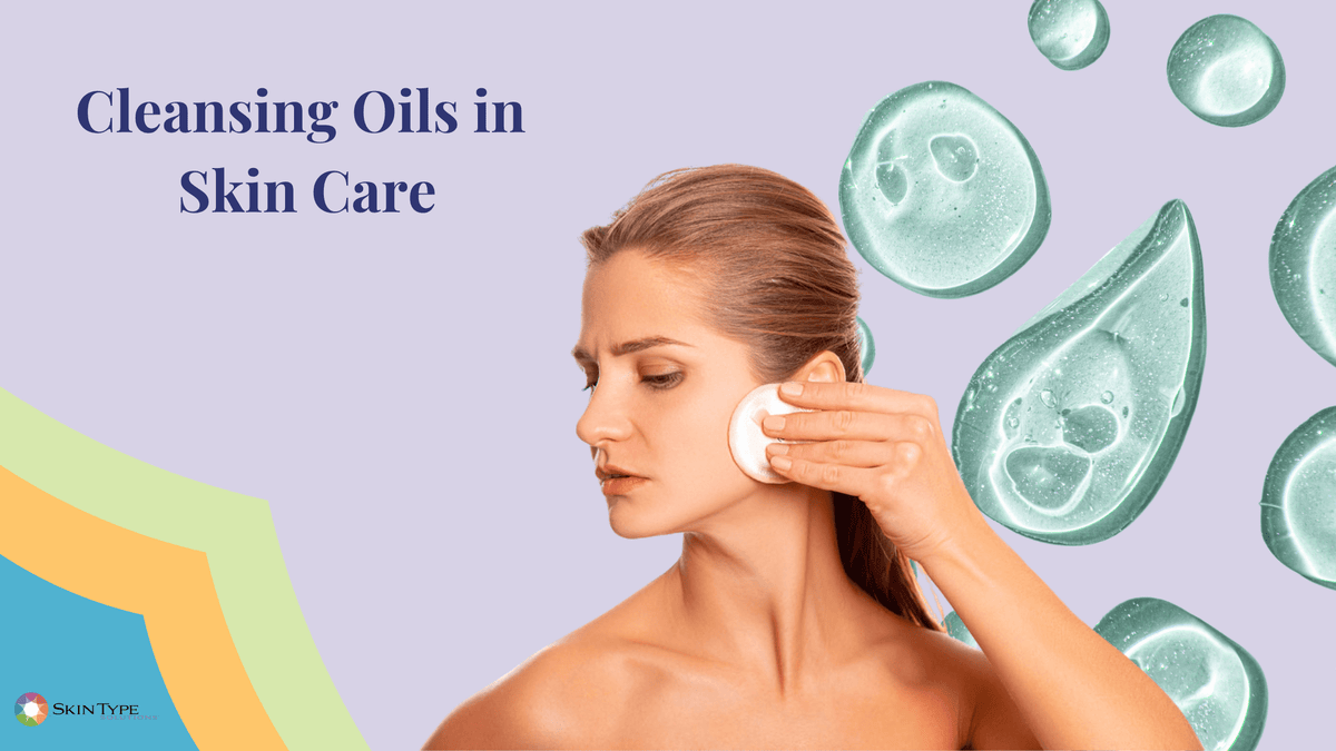 Cleansing Oils in Skin Care Products
