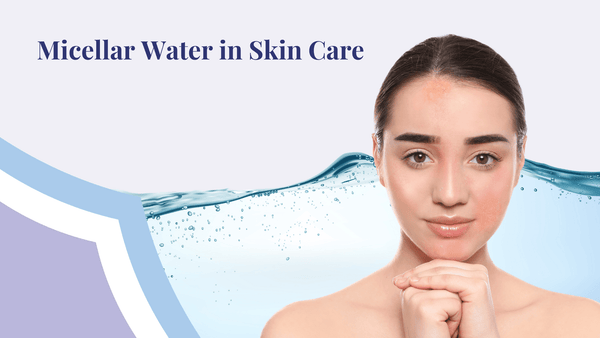 The Science of Micellar Water in Skin Care