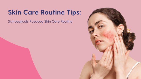 Skinceuticals Rosacea Skin Care Routine